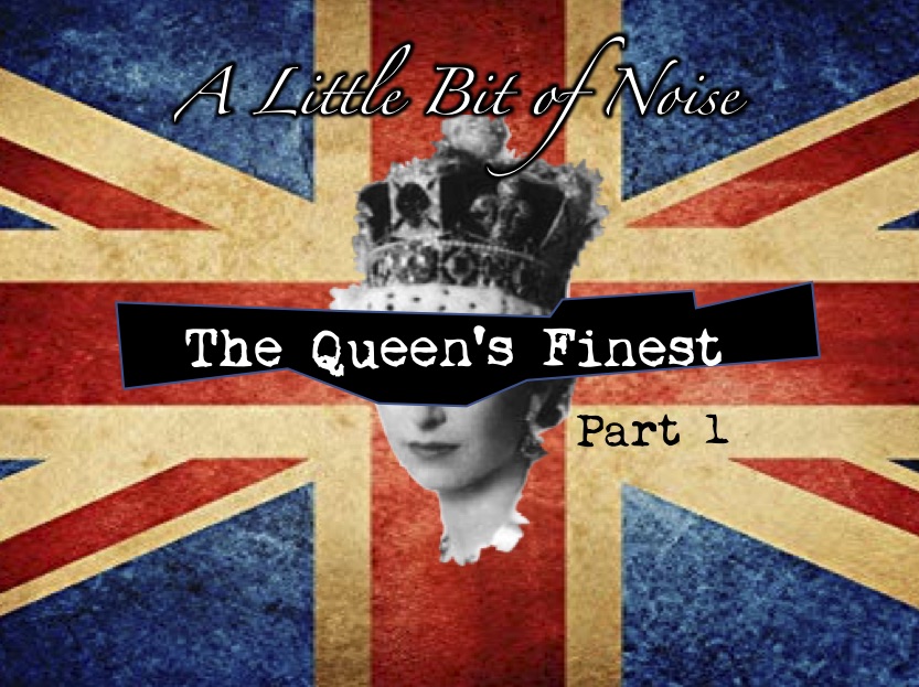 ALBON EP. XVII: The Queen’s Finest – A Little Bit of Noise